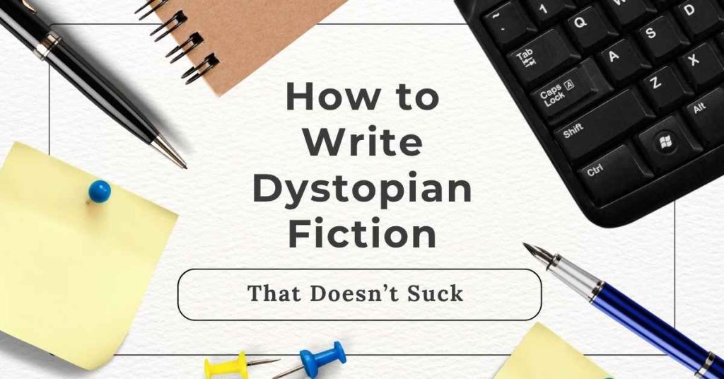 How To Write Dystopian Fiction That Doesn't Suck - Talecue